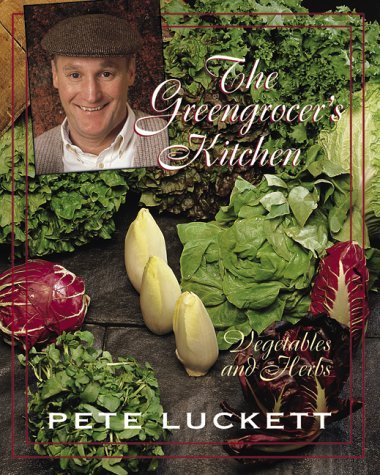 The Greengrocer's Kitchen: Vegetables and Herbs by Pete Luckett | Goodreads