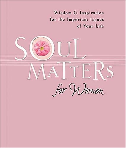 Soul Matters For Women: Wisdom & Inspiration for the Most Important ...