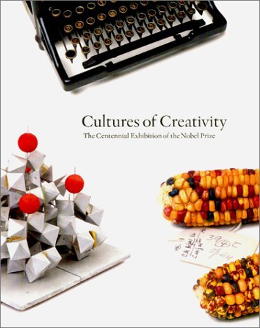 Cultures of Creativity: The Centennial Exhibition of the Nobel Prize by ...