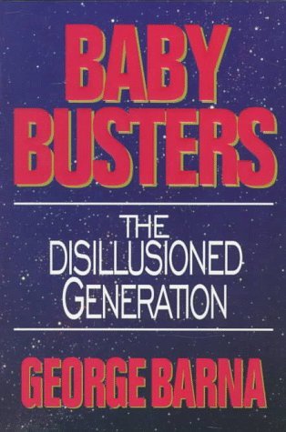 Baby Busters: Disillusioned Generation by George Barna | Goodreads