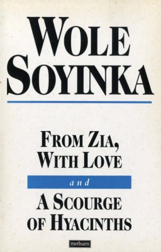 From Zia, with love ; and, A scourge of hyacinths by Wole Soyinka ...