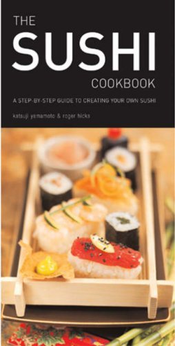 Sushi Cookbook, The: A Step-by-step Guide to Creating Your Own Sushi by ...