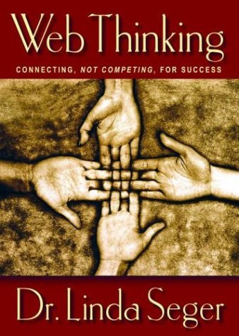 Web Thinking: Connecting, Not Competing, for Success by Linda Seger ...