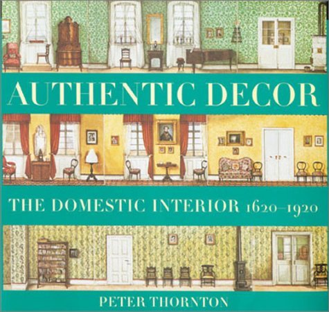 Authentic Decor: The Domestic Interior 1620 - 1920 by Peter Thornton ...
