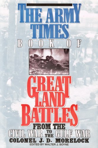 Great Land Battles From The Civil War To The Gulf War by J.D. Morelock ...