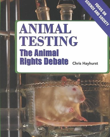 Animal Testing: The Animal Rights Debate by Chris Hayhurst | Goodreads