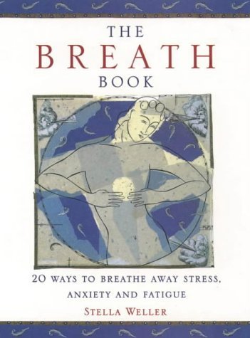 The Breath Book: 20 Ways to Breathe Away Stress, Anxiety and Fatigue by ...