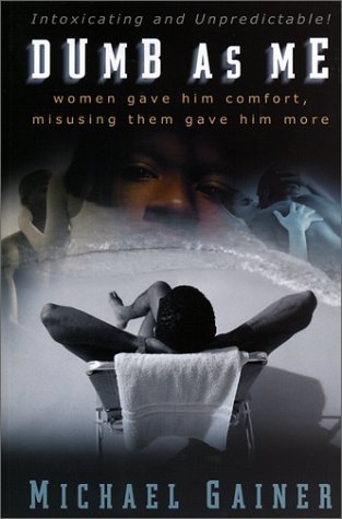 Dumb As Me: Women Gave Him Comfort, Misusing Them Gave Him More by ...