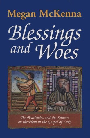 Blessings and Woes: The Beatitudes and the Sermon on the Plain in the ...