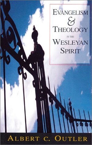 Evangelism & Theology in the Wesleyan Spirit by Albert Cook Outler ...