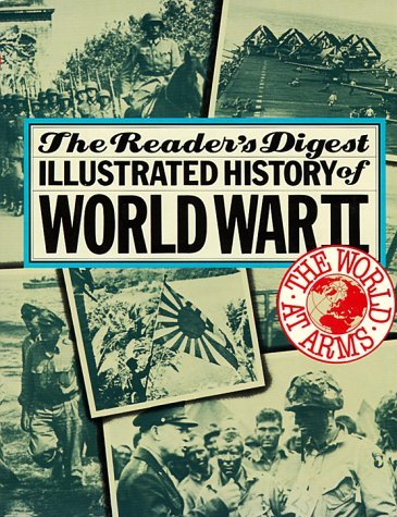 The World at Arms: Reader's Digest Illustrated History of World War II ...