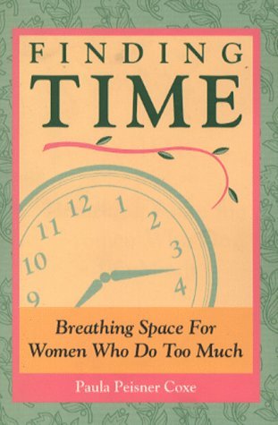Finding Time: Breathing Space for Women Who Do Too Much by Paula ...