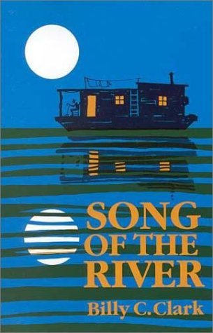 Song of the River by Billy C. Clark | Goodreads