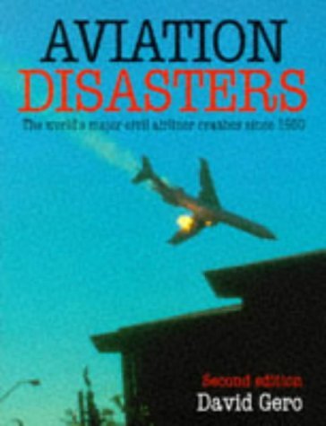 Aviation Disasters: The World's Major Civil Airliner Crashes Since 1950 ...