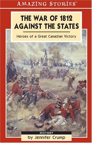 The War of 1812 Against the States: Heroes of a Great Canadian victory ...