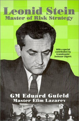 Leonid Stein: Master of Risk Strategy by Eduard Gufeld | Goodreads