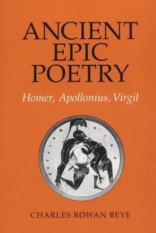 Ancient Epic Poetry: Homer, Apollonius, Virgil by Charles Rowan Beye ...