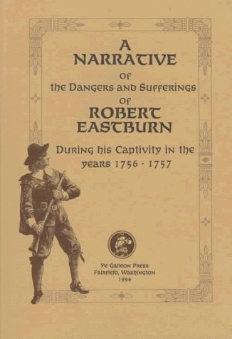A Narrative of the Dangers and Sufferings of Robert Eastburn During His ...