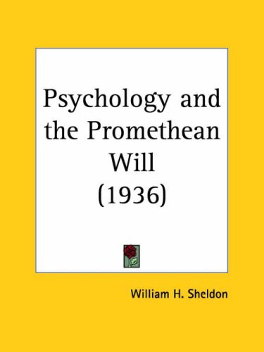 Psychology & the Promethean Will 1936 by William H. Sheldon | Goodreads