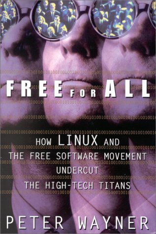 Free for All: How LINUX and the Free Software Movement Undercut the ...