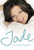 Jade: My Autobiography by Jade Goody | Goodreads