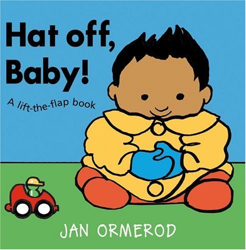Hat Off, Baby: A Lift-The-Flap Book by Jan Ormerod | Goodreads