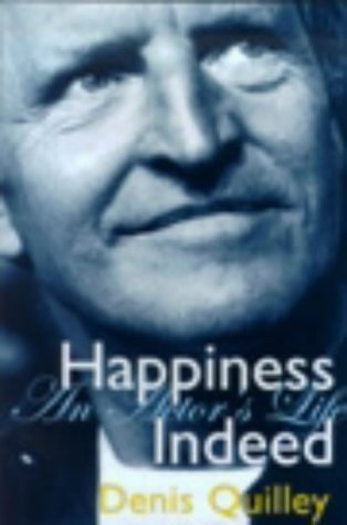 Happiness Indeed: An Actor's Life by Denis Quilley | Goodreads