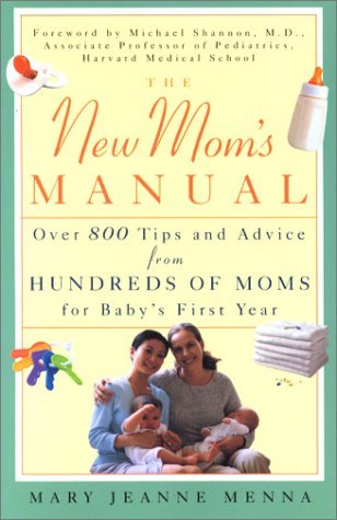 The New Mom's Manual: Over 800 Tips and Advice from Hundreds of Moms ...