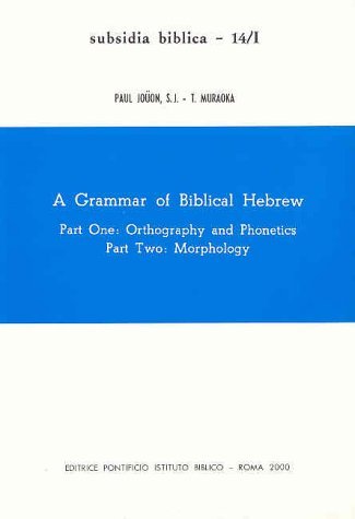 A Grammar of Biblical Hebrew: 2 Volume Set. Vol. 1, Part 1. Orthography ...