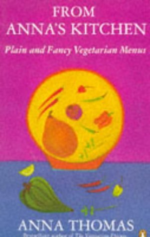 From Anna's kitchen: plain and fancy vegetarian menus by Anna Thomas ...