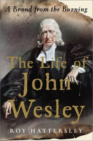 The Life of John Wesley: A Brand from the Burning by Roy Hattersley ...