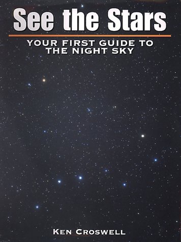 See the Stars: Your First Guide to the Night Sky by Ken Croswell ...