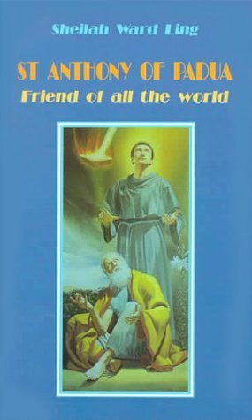 St. Anthony of Padua: Friend of All the World by Sheilah Ward Ling ...