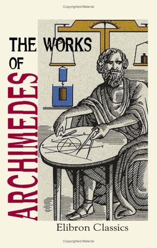The Works of Archimedes: Edited in Modern Notation with Introductory ...