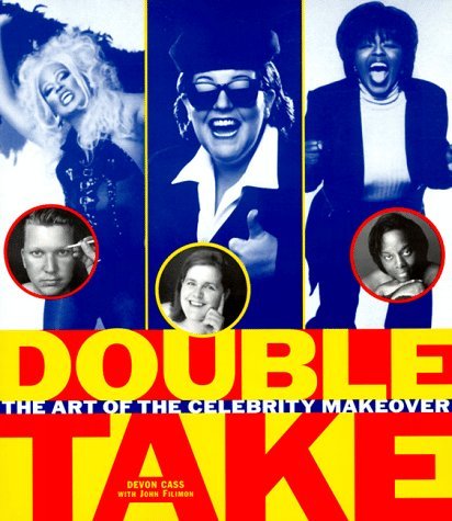 Double Take: The Art of the Celebrity Makeover by Devon Cass | Goodreads