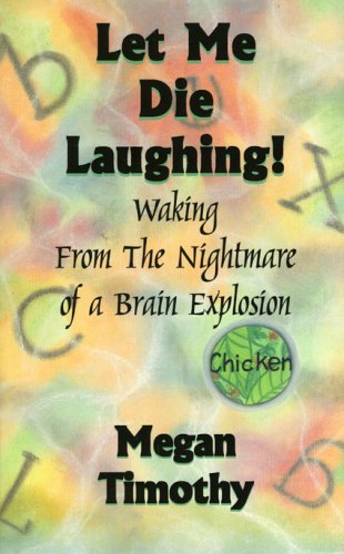 Let Me Die Laughing!: Waking From The Nightmare Of A Brain Explosion by ...