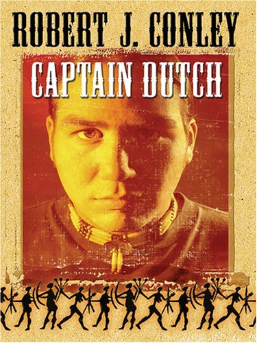 Captain Dutch by Robert J. Conley | Goodreads