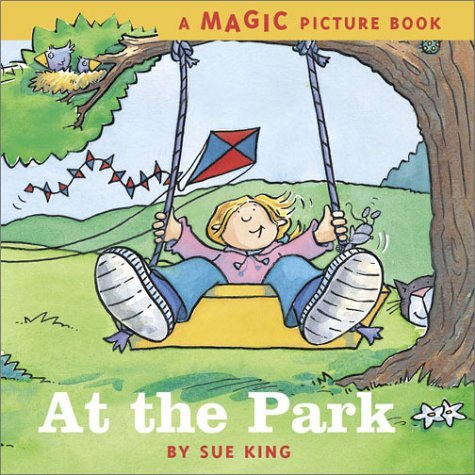 At the Park: A Magic Picture Book by Sue King | Goodreads