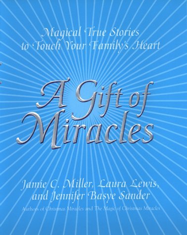 A Gift of Miracles: Magical True Stories To Touch Your Family's Heart ...