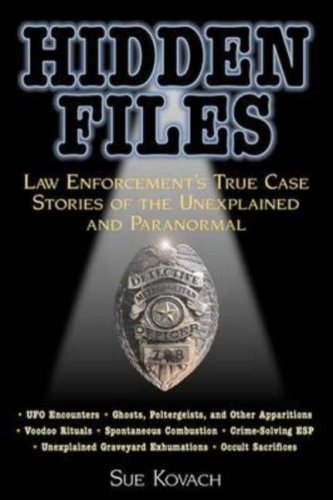 Hidden Files: Law Enforcement's True Case Stories of the Unexplained ...