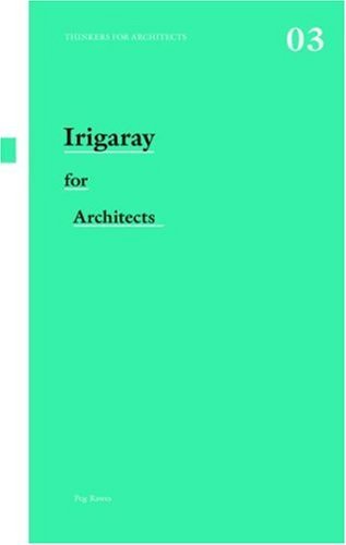 Irigaray for Architects (Thinkers for Architects) by Peg Rawes | Goodreads