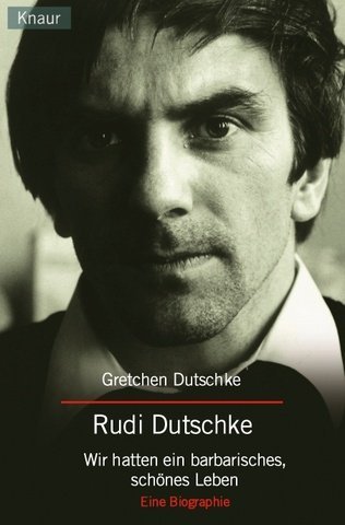 Rudi Dutschke: Wir hatten ein barbarisches, schönes Leben by Gretchen ...
