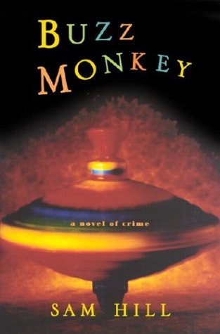 Buzz Monkey: A Novel of Crime by Sam Hill | Goodreads