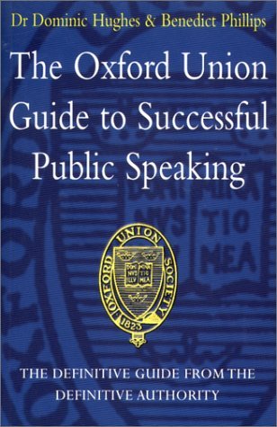 Oxford Union Guide to Public Speaking by Dominic Hughes | Goodreads