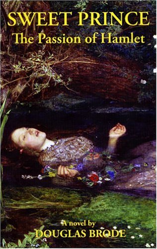 Sweet Prince: The Passion of Hamlet by Douglas Brode | Goodreads