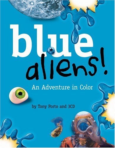 Blue Aliens! An Adventure in Color by Tony Porto | Goodreads