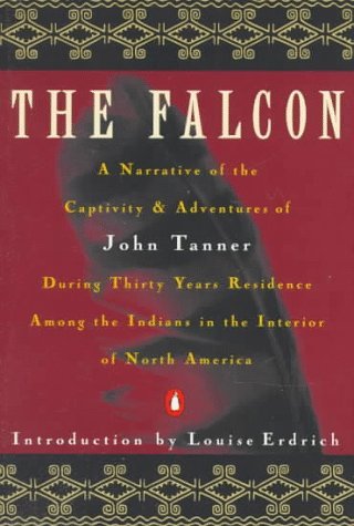 The Falcon: A Narrative of the Captivity and Adventures of John Tanner ...