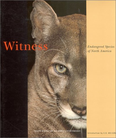 Witness: Endangered Species of North America by David Liittschwager ...