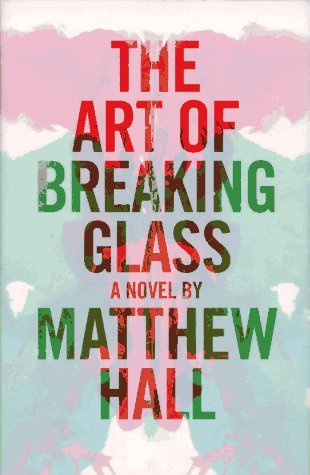 The Art of Breaking Glass: A Thriller by Matthew Hall | Goodreads