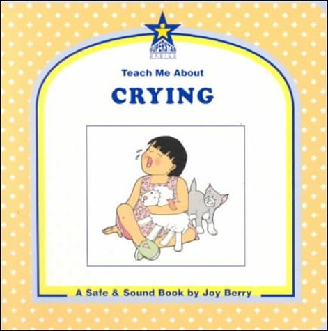 Teach Me About Crying: A Safe and Sound Book by Joy Berry | Goodreads